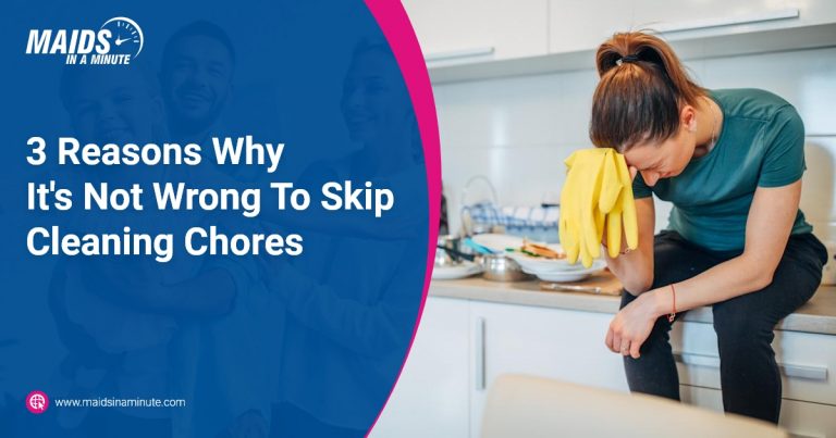 3 Reasons Why It’s Not Wrong To Skip Cleaning Chores | Blog