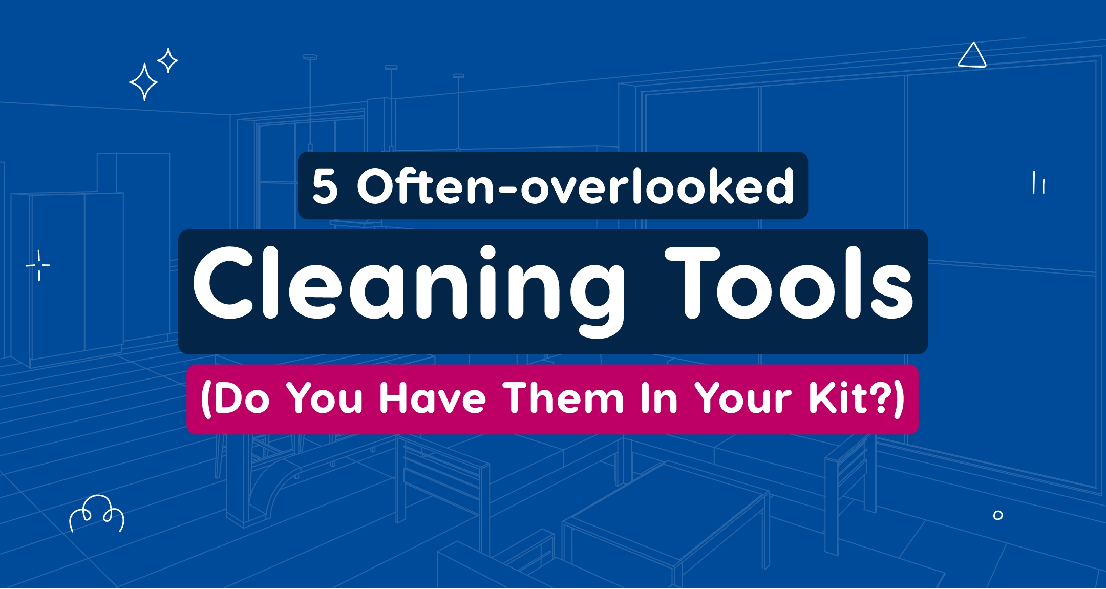 5 Often-overlooked Cleaning Tools (Do You Have Them In Your Kit?) | Blog