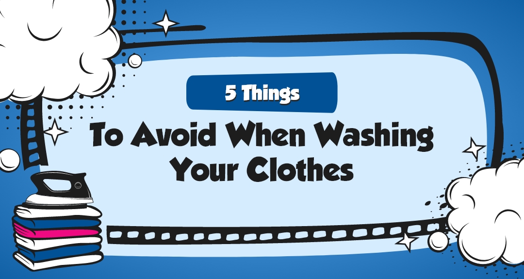 5 Things To Avoid When Washing Your Clothes | Blog