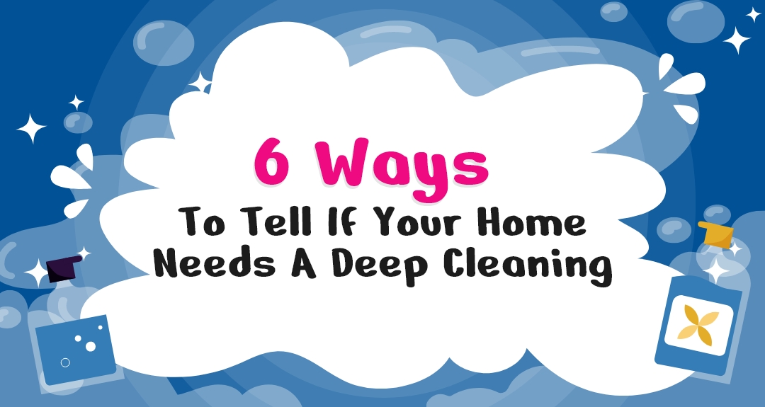 6 Ways To Tell If Your Home Needs A Deep Cleaning | Blog