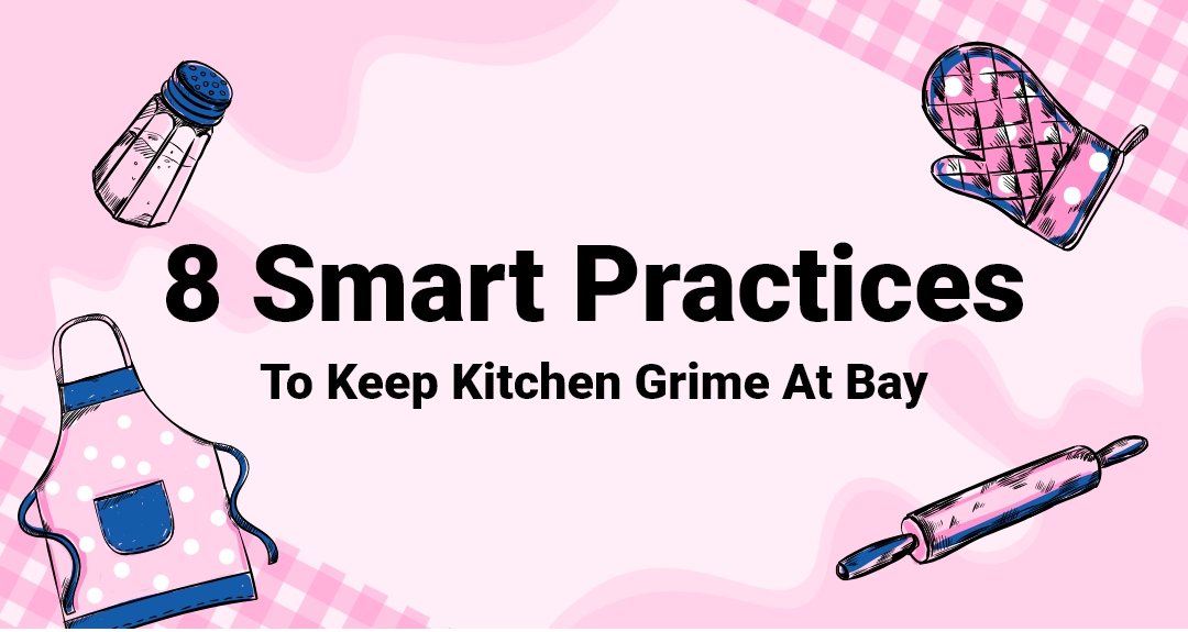 8 Smart Practices To Keep Kitchen Grime At Bay | Blog
