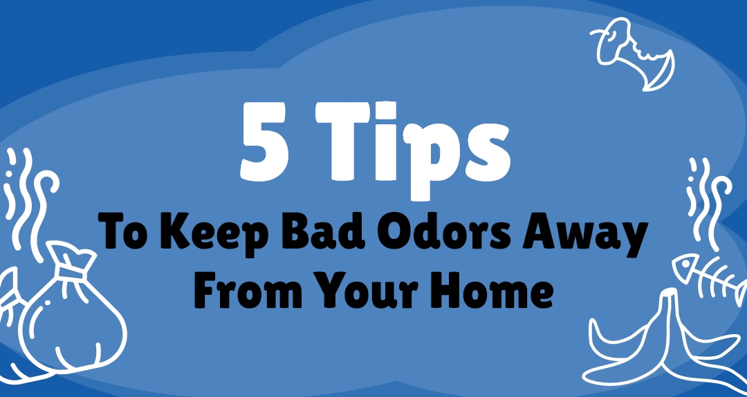 5 Tips To Keep Bad Odors Away From Your Home | Blog